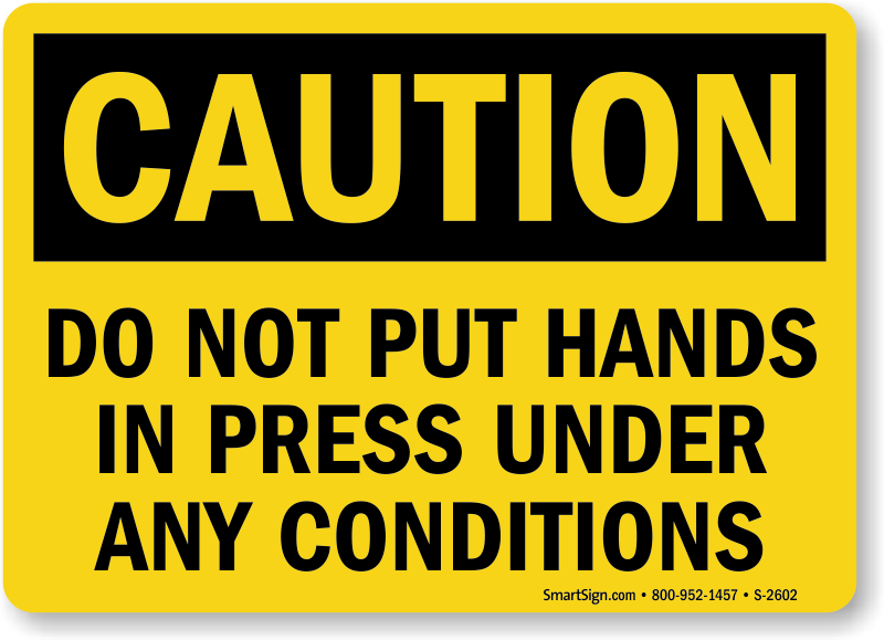 Do Not Put Hands In Press Under Any Conditions Sign SKU S 2602 Do Not Put Hands In Press Under Any Conditions Sign SKU S 2602